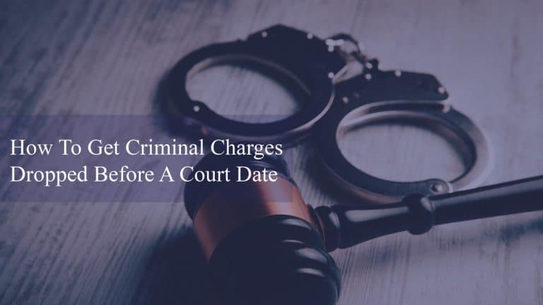 How to Get Charges Dropped Before Court Date | Proven Tips